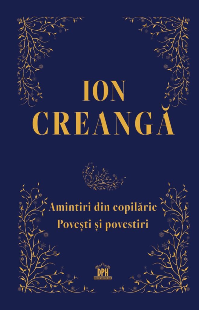 Ion Creanga - Editura DPH Colecția Clasici - Ediții de colecție